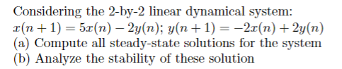 Solved Considering the 2-by-2 linear dynamical system: | Chegg.com