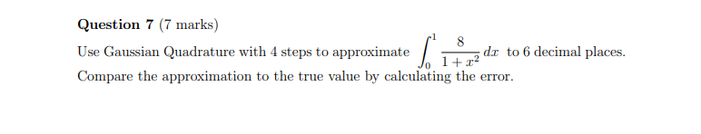 Solved Question 7 (7 marks) 8 Use Gaussian Quadrature with 4 | Chegg.com