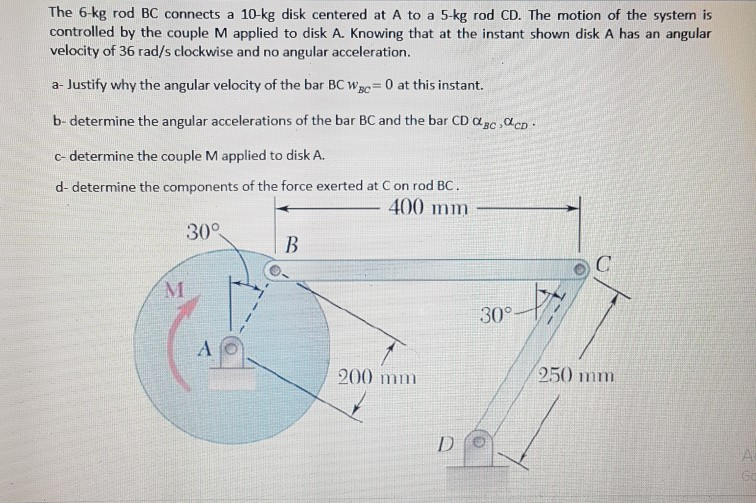 Solved The 6-kg rod BC connects a 10-kg disk centered at A | Chegg.com Solved The 6-kg rod BC connects a 10-kg disk centered at A | Chegg.com