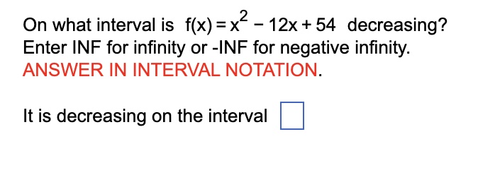 Solved On what interval is f(x)=x2-12x+54 ﻿decreasing?Enter | Chegg.com