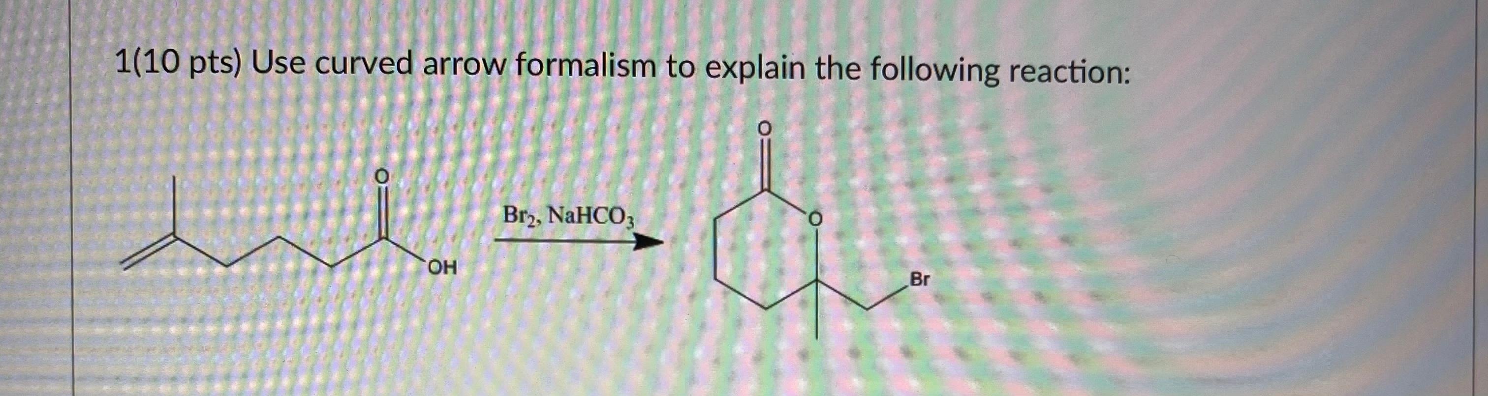 Solved 1(10 pts) Use curved arrow formalism to explain the | Chegg.com