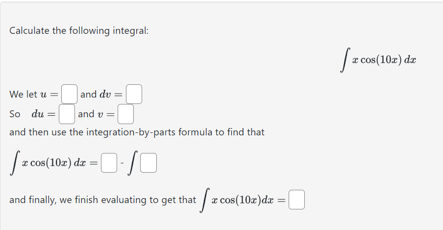 Solved Calculate the following integral: ∫xcos(10x)dx We let | Chegg.com