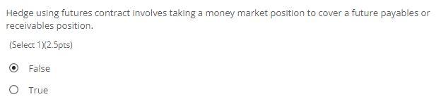 Solved Hedge using futures contract involves taking a money | Chegg.com