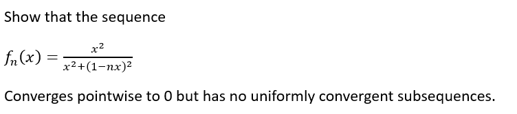 Solved Show that the sequence fn(x)=x2+(1−nx)2x2 Converges | Chegg.com