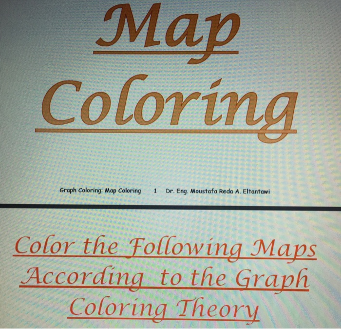 Solved Map Coloring Graph Coloring: Map Coloring 1 Dr. Eng. | Chegg.com