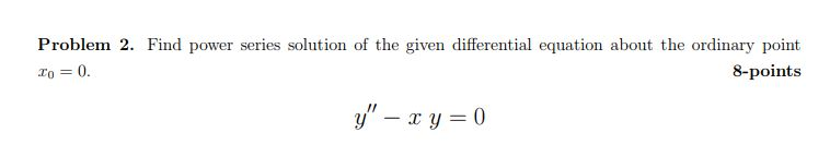 Solved Problem 2. Find power series solution of the given | Chegg.com