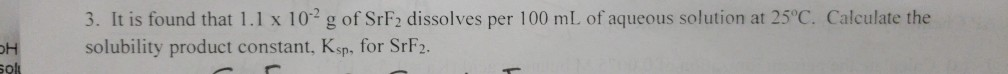 Solved 3. It is found that 1.1 x 102 g of SrF2 dissolves per | Chegg.com