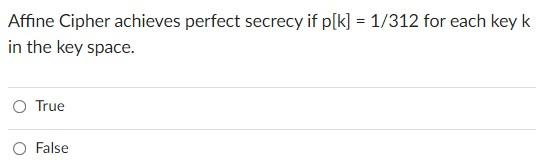 Solved Affine Cipher achieves perfect secrecy if p[k] = | Chegg.com