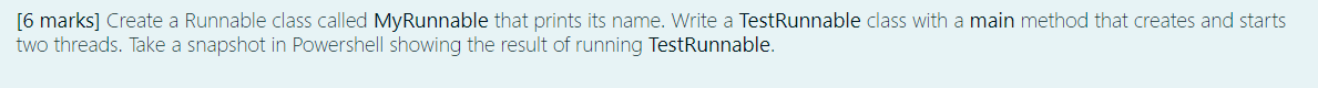 Solved [6 marks] Create a Runnable class called MyRunnable | Chegg.com