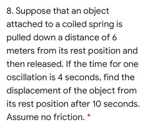 Solved 8. Suppose that an object attached to a coiled spring | Chegg.com