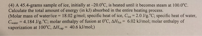 Solved (4) A 45.4-grams sample of ice, initially at-20.0°C, | Chegg.com