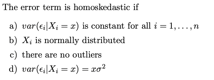 Solved The error term is homoskedastic if = a) var(€i|Xi = | Chegg.com