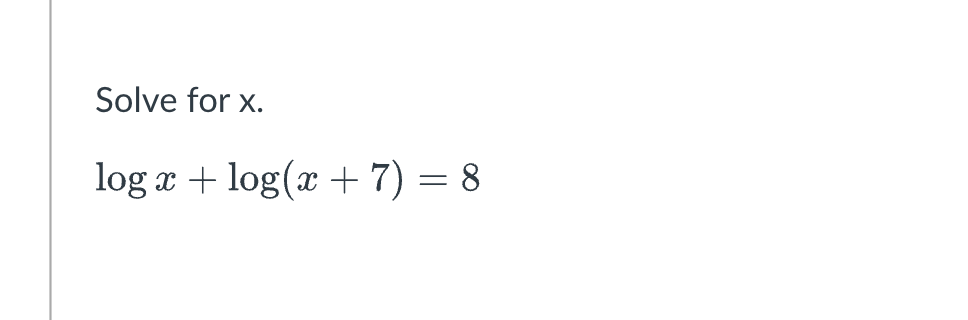 Solved Solve for x logx+log(x+7)=8 | Chegg.com