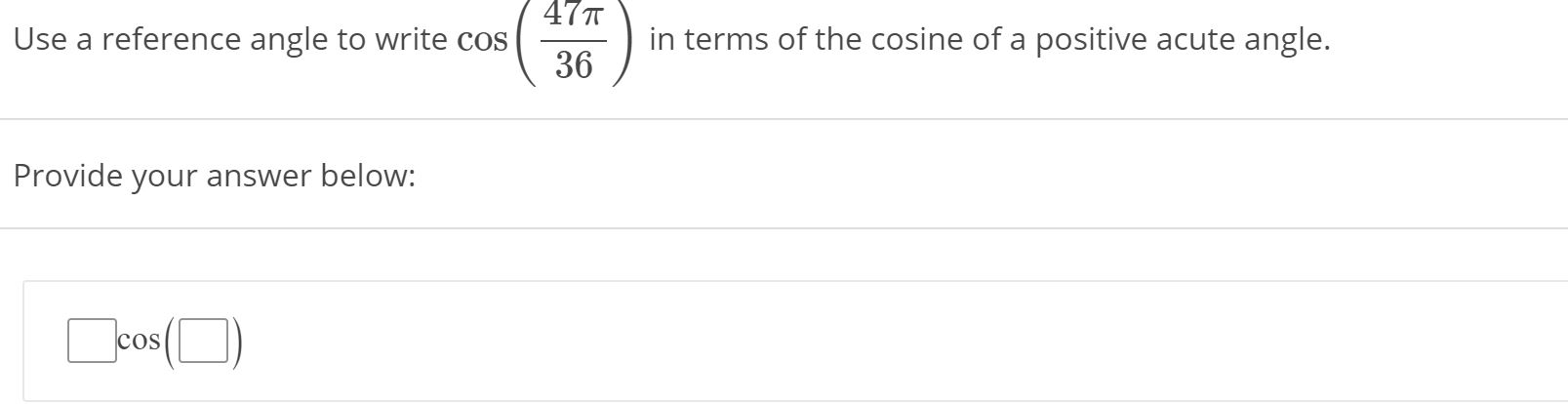 Solved 477 Use a reference angle to write cos – in terms of | Chegg.com