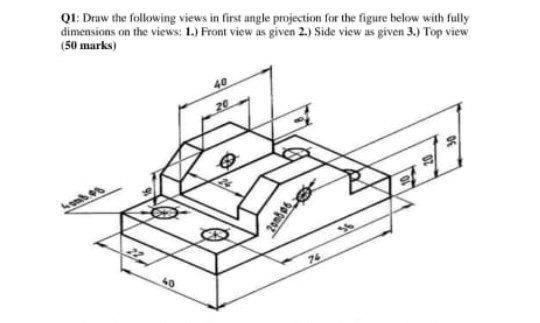 Solved Q1: Deuw the following views in first angle | Chegg.com