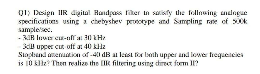 Q1) Design IIR digital Bandpass filter to satisfy the | Chegg.com