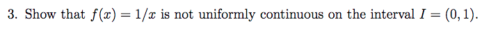 Solved 3. Show that f(x) = 1/x is not uniformly continuous | Chegg.com