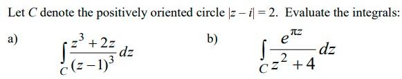 Solved Let C denote the positively oriented circle = - il = | Chegg.com Solved Let C denote the positively oriented circle = - il = | Chegg.com