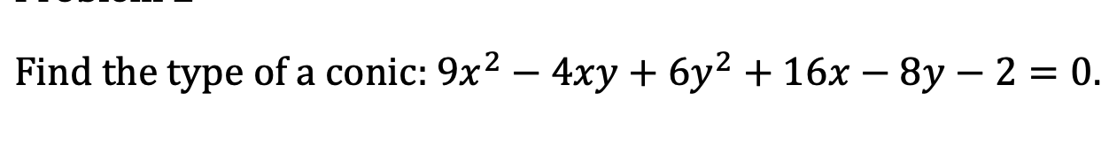 Solved Find the type of a conic: 9x2−4xy+6y2+16x−8y−2=0. | Chegg.com