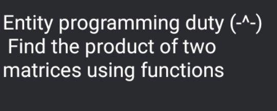 Solved Entity programming duty (---) Find the product of two | Chegg.com