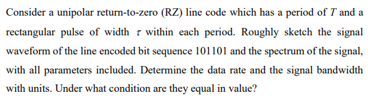 Solved Consider a unipolar return-to-zero (RZ) line code | Chegg.com