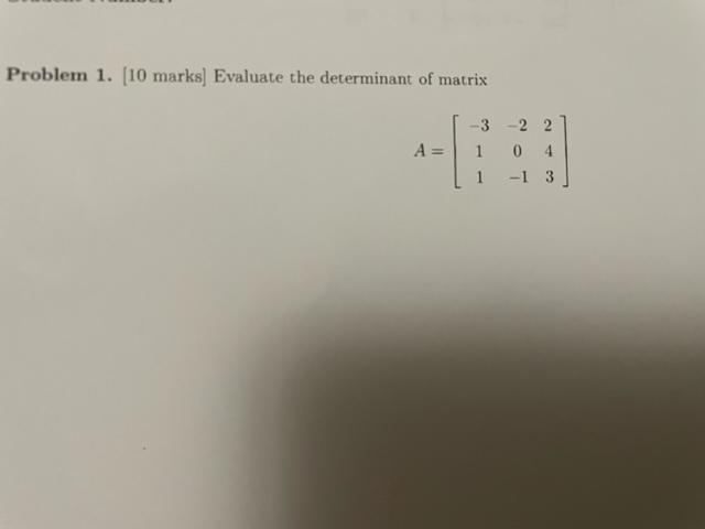 Solved Problem 1. [10 marks] Evaluate the determinant of | Chegg.com