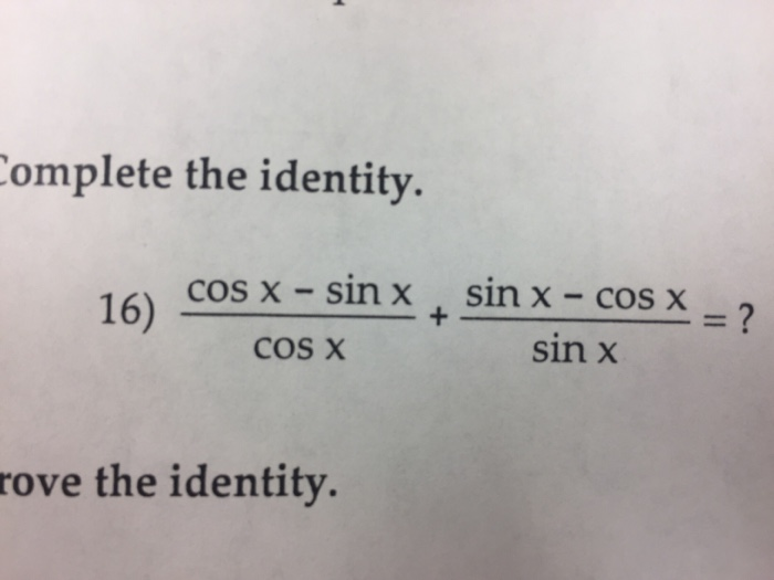 Solved omplete the identity 16) COX-sinx sin x-cos X CoS X | Chegg.com