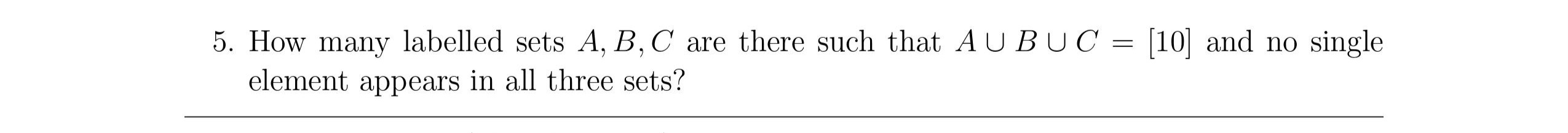 Solved 5. How many labelled sets A,B,C are there such that | Chegg.com