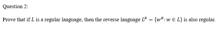 Solved Question 2: Prove that if L is a regular language, | Chegg.com
