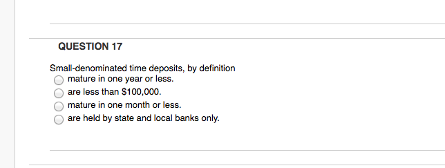 Solved QUESTION 17 Small-denominated time deposits, by | Chegg.com
