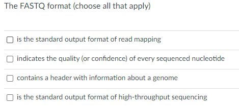 Solved The FASTQ format (choose all that apply) is the | Chegg.com