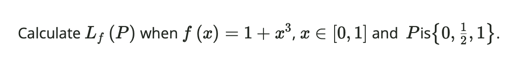 Solved Calculate Lf(P) ﻿when f(x)=1+x3,xin[0,1] ﻿and P ﻿is | Chegg.com