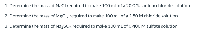 Solved 1. Determine the mass of NaCl required to make 100 mL | Chegg.com