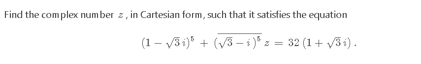Solved Find the complex number z, in Cartesian form, such | Chegg.com
