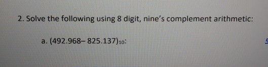 Solved 2. Solve the following using 8 digit, nine's | Chegg.com