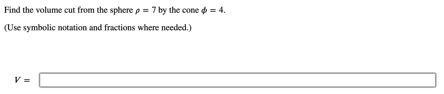 [Solved]: Find the volume cut from the sphere ( rho=7 )
