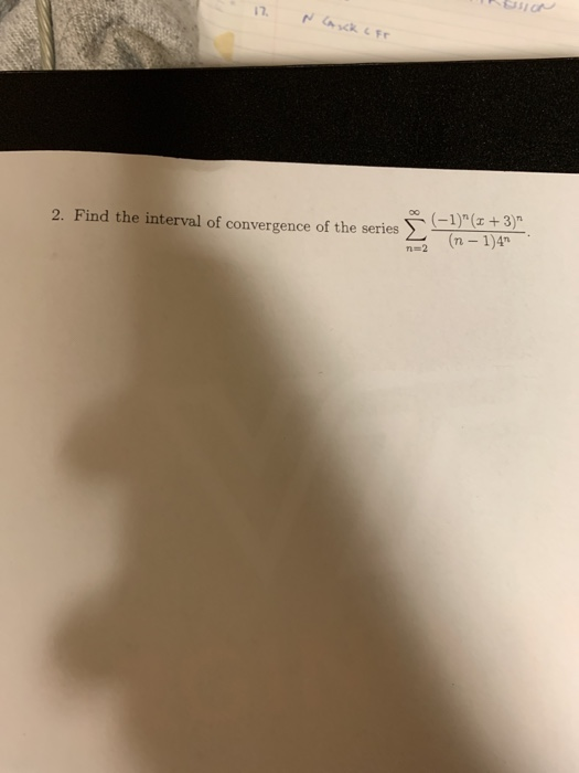 Solved 2. Find the interval of convergence of the series | Chegg.com