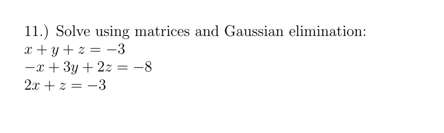 Solved 11.) Solve using matrices and Gaussian elimination: x | Chegg.com