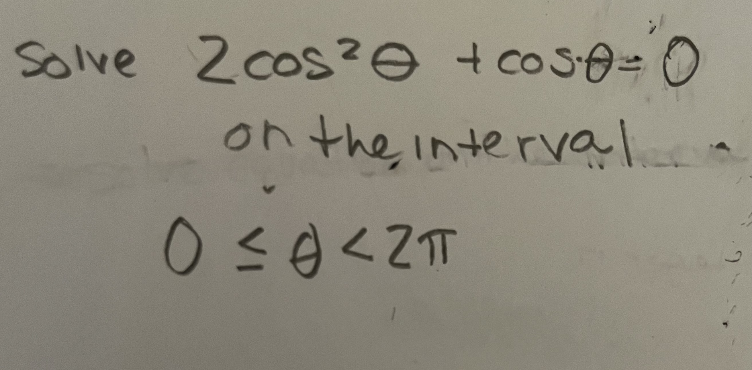 Solved Solve 2cos2θ+cosθ=0on the interval0≤θ