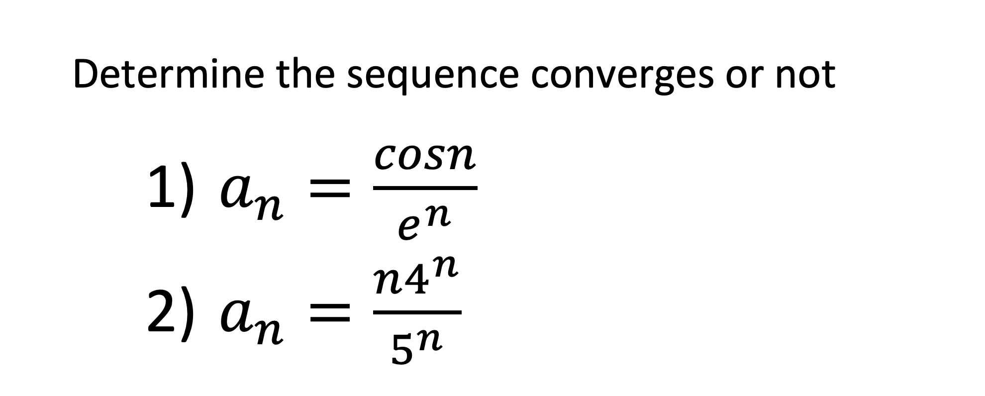 Solved Determine the sequence converges or not 1) an cosn = | Chegg.com