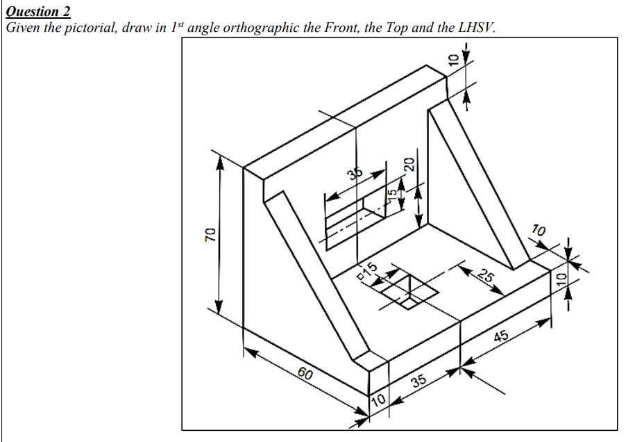 Solved Ouestion 2 Given the pictorial, draw in 1st anolo | Chegg.com Solved Ouestion 2 Given the pictorial, draw in 1st anolo | Chegg.com