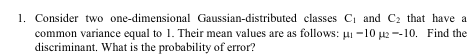 Solved 1. Consider two one-dimensional Gaussian-distributed | Chegg.com