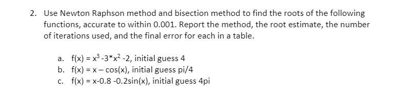 Solved 2. Use Newton Raphson method and bisection method to | Chegg.com