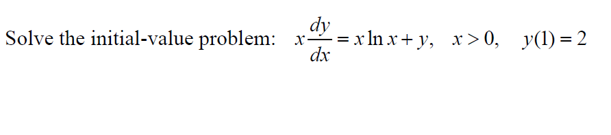 Solved dy Solve the initial-value problem: x -= x ln x + y, | Chegg.com