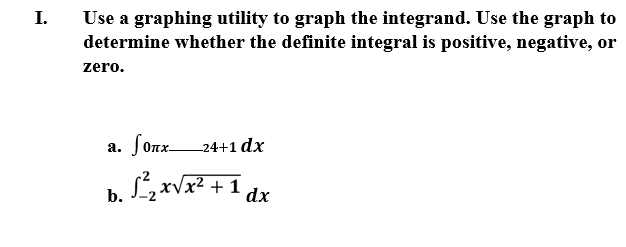 Solved I. Use a graphing utility to graph the integrand. Use | Chegg.com Solved I. Use a graphing utility to graph the integrand. Use | Chegg.com