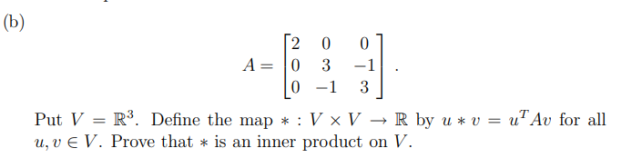 Solved (b)A=[20003-10-13].Put V=R3. ﻿Define the map **:V×V→R | Chegg.com