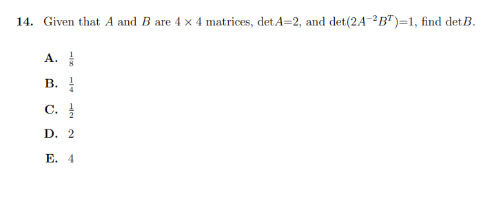 Solved 14. Given that A and B are 4×4 matrices, detA=2, and | Chegg.com