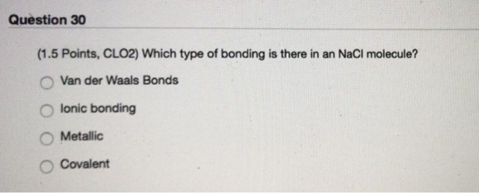 Solved Question 30 (1.5 Points, CLO2) Which type of bonding | Chegg.com