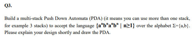 Solved Q3. Build a multi-stack Push Down Automata (PDA) (it | Chegg.com