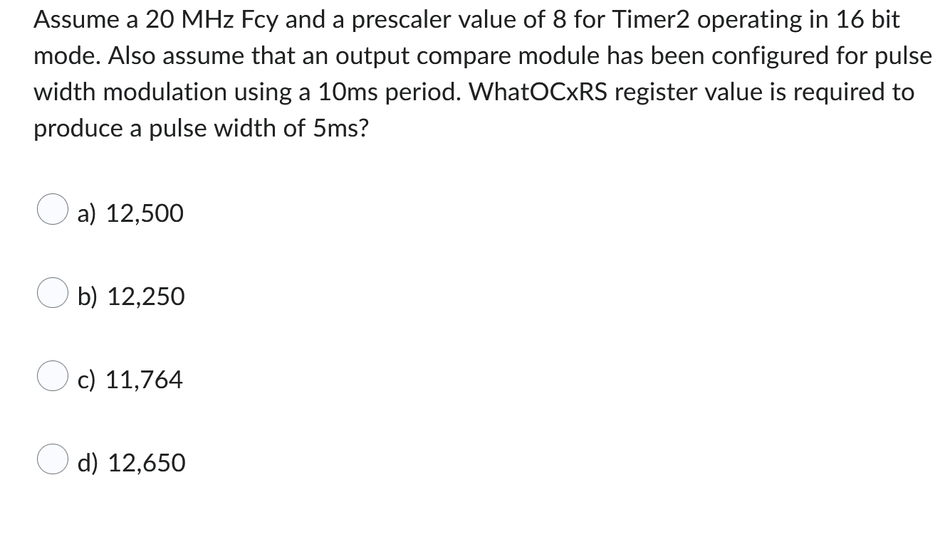 Solved Assume a 20MHz Fcy and a prescaler value of 8 for | Chegg.com